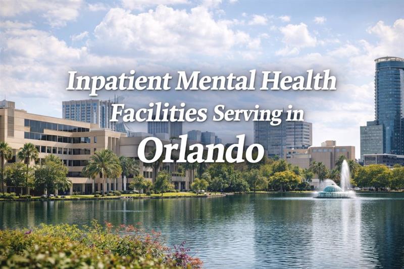 Inpatient Mental Health Orlando: Top Behavioral Facilities